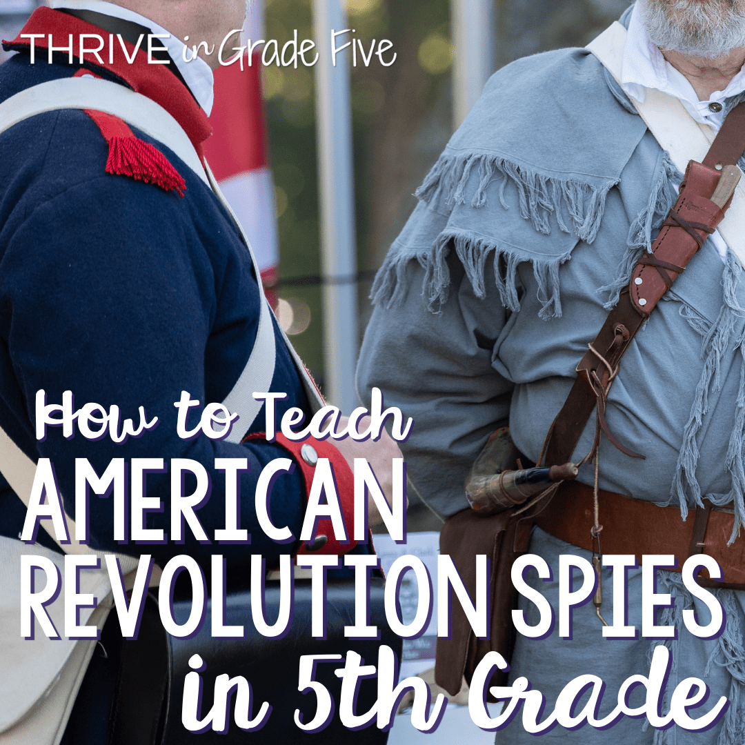 How to Teach American Revolution Spies in 5th Grade - Thrive in Grade Five