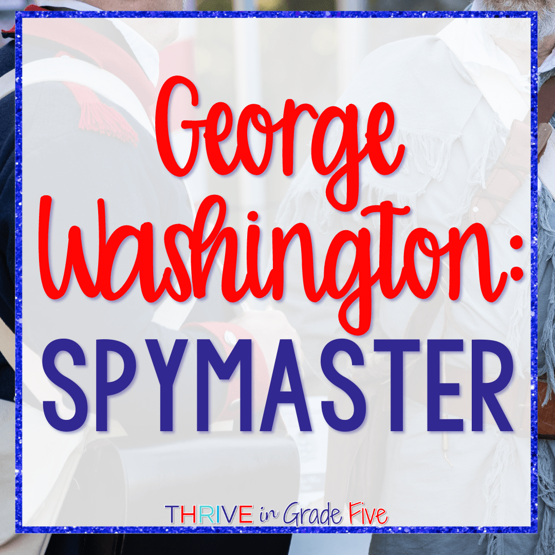 How to Teach American Revolution Spies in 5th Grade - Thrive in Grade Five