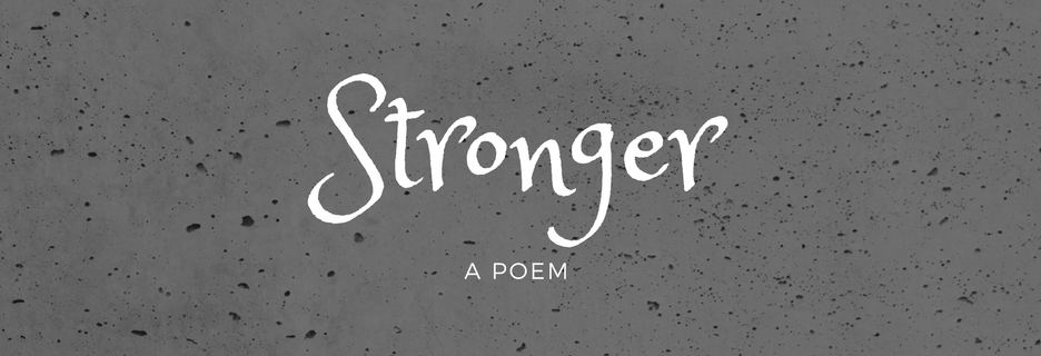 Stronger: A Poem – The Learning Exchange