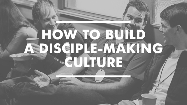 Building a Disciple-Making Culture – Todd Engstrom