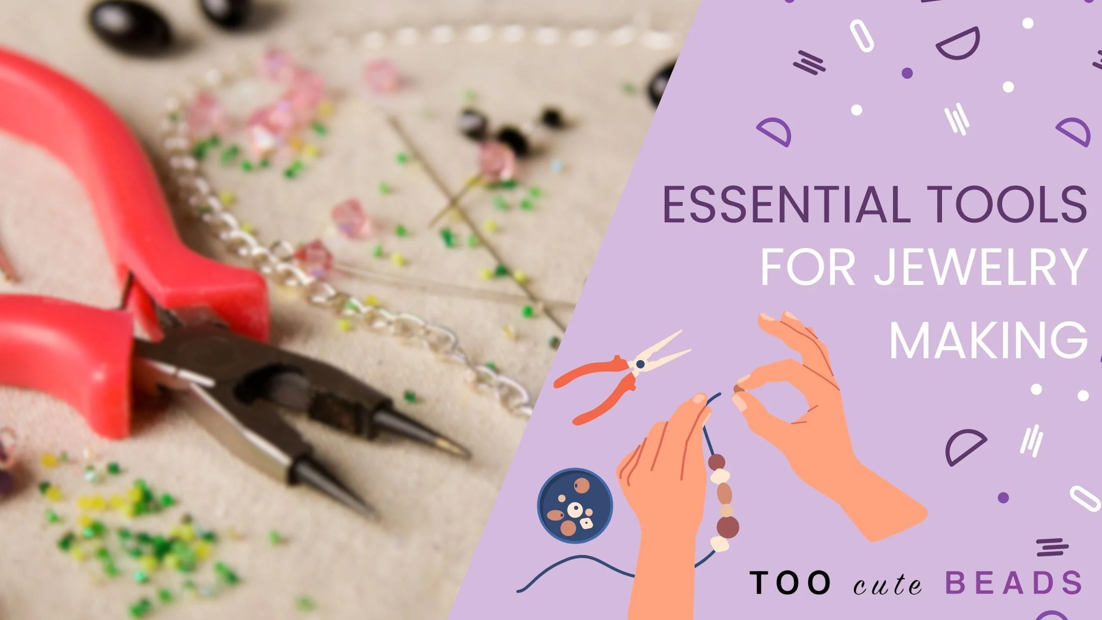 Essential Tools For The Aspiring Jewelry Maker Too Cute Beads