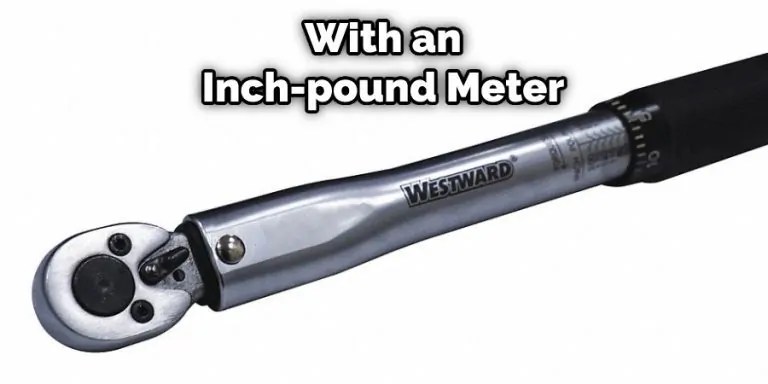 How to Measure Inch Pounds Without A Torque Wrench | 10 Ways