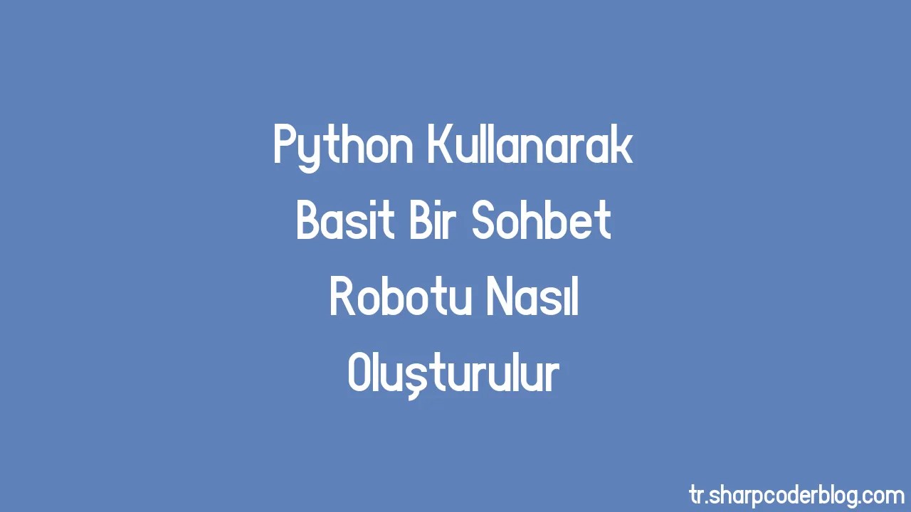 Python Kullanarak Basit Bir Sohbet Robotu Nasд L Oluеџturulur Sharp