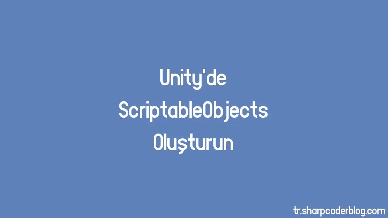 Unity De Scriptableobjects Oluеџturun Sharp Coder Blog