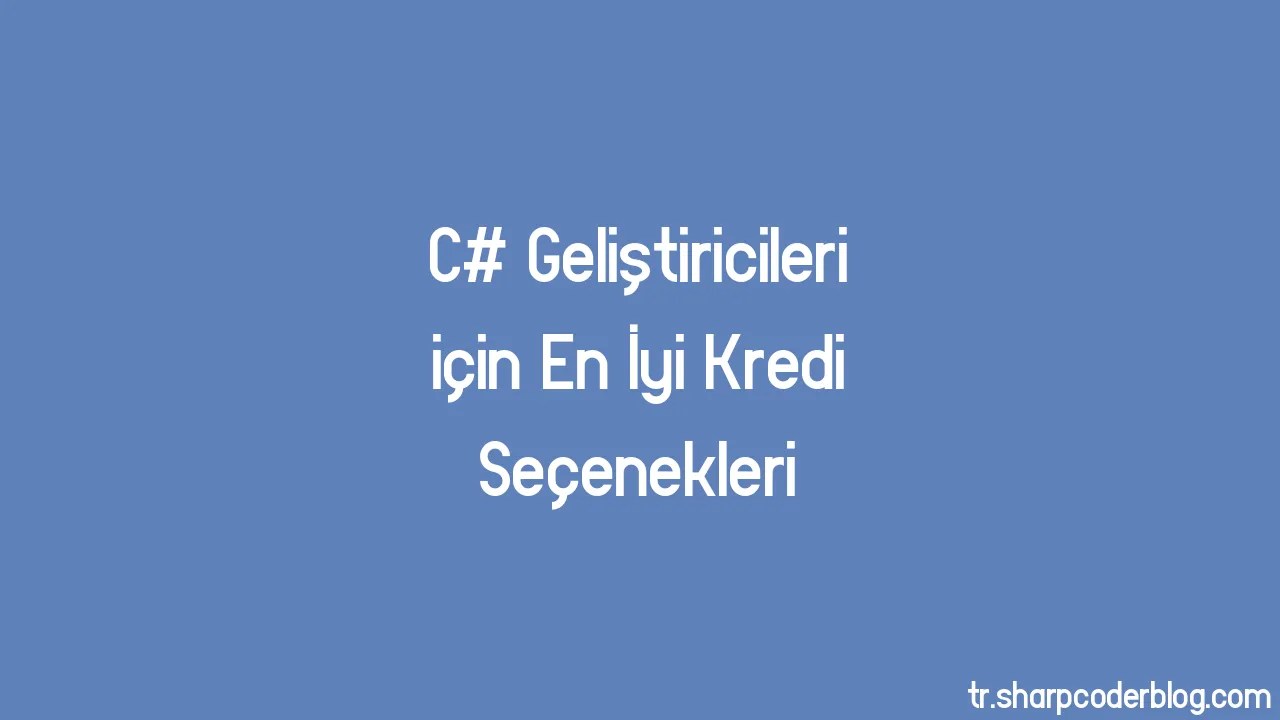 C Geliеџtiricileri Iг In En д Yi Kredi Seг Enekleri Sharp Coder Blog
