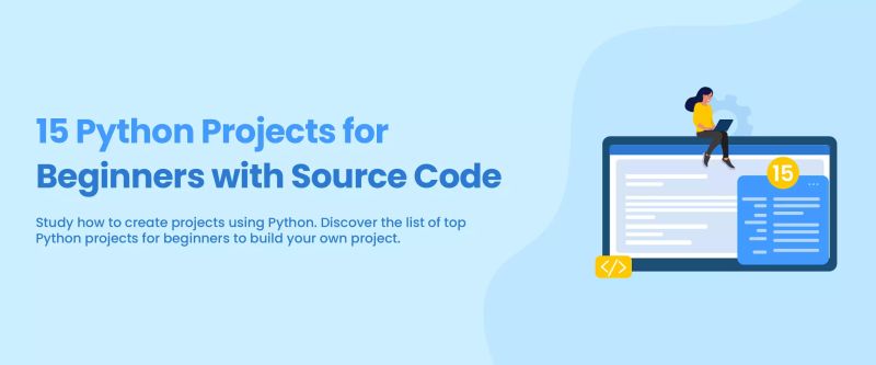 15 Python Projects for Beginners with Source Code