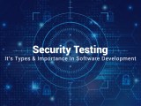 Security Testing Its Types And Importance In Software Development