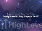Beginner Friendly Guide How To Use Gohighlevel In Easy Steps In 2023