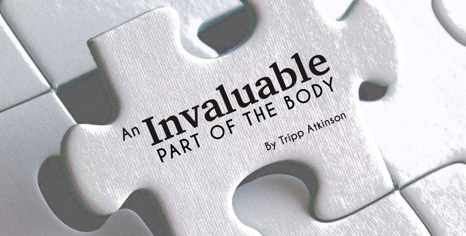 An Invaluable Part of the Body – Tripp Atkinson