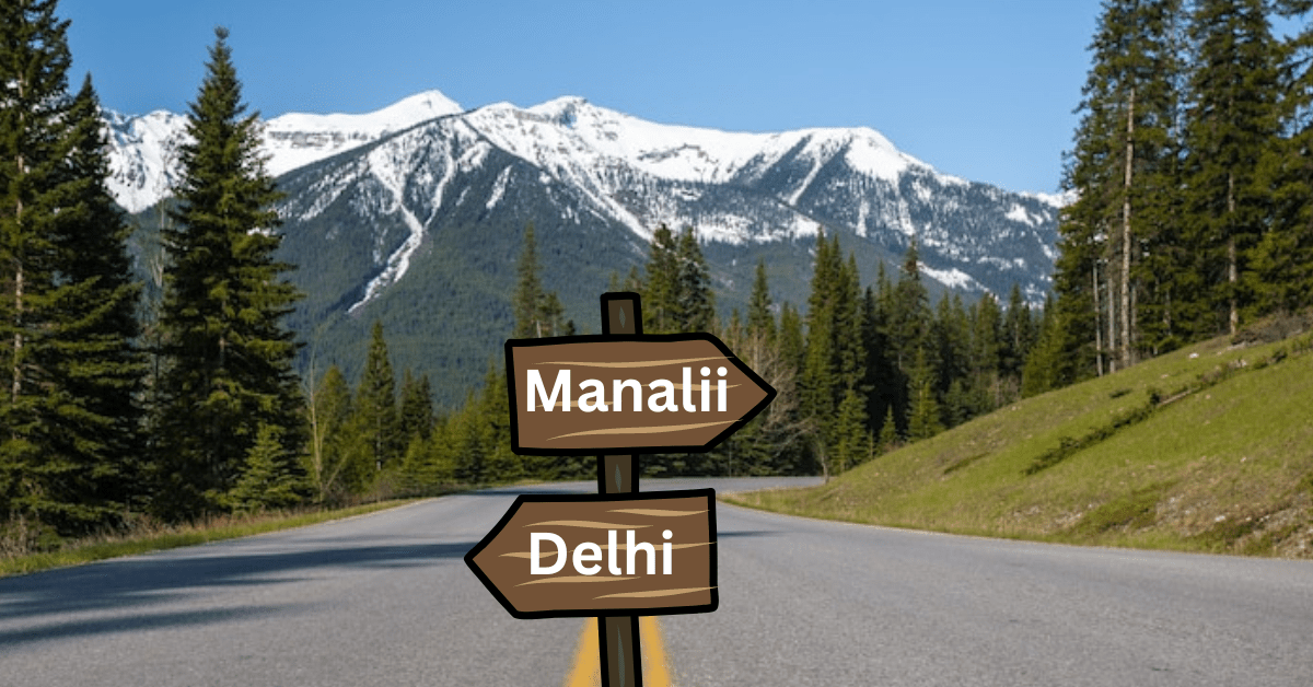 Delhi to Manali By Road: Distance, Routes & Attractions - TripToMeter