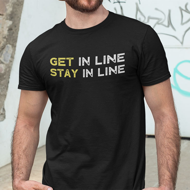 Get In Line Stay In Line Shirt