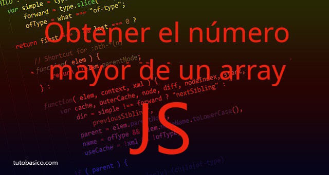 Obtener el número mayor de un array con JavaScript - Tutobasico