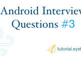 Top 7 Android Interview Question 3 Android Developer 2018 Eyehunts