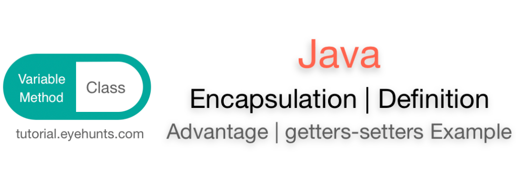 Java Encapsulation | Definition | Advantages | Example code - EyeHunts