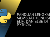Panduan Lengkap Membuat Kondisi If Elif Dan Else Di Python Tutorial