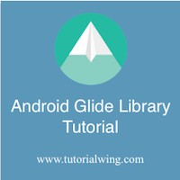 Android Glide Library Tutorial With Example - Tutorialwing