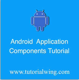 Android Application Components Explanation - Tutorialwing