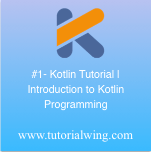 Kotlin Tutorial | Introduction to Kotlin Programming language - Tutorialwing