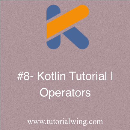 Operators in Kotlin - Arithmetic, Invoke And More - Tutorialwing