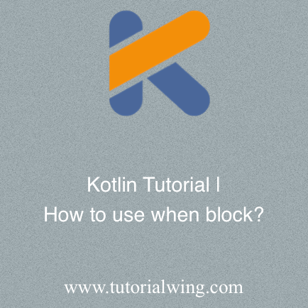 When Block in Kotlin With Example - Tutorialwing