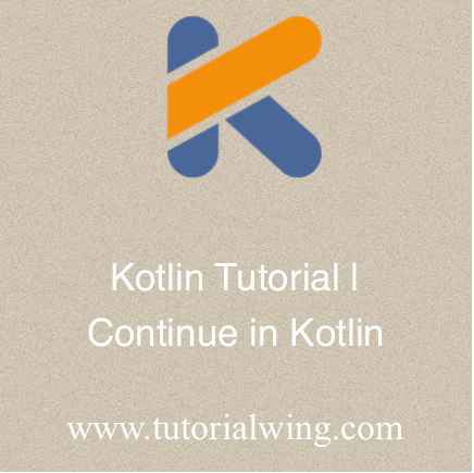 Labeled Continue or Continue In Kotlin With Example - Tutorialwing