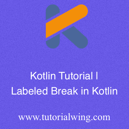 Labeled Break in Kotlin With Example - Tutorialwing