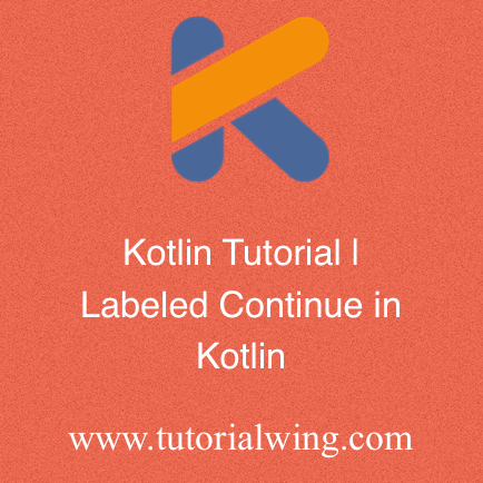 Labeled Continue In Kotlin With Example - Tutorialwing