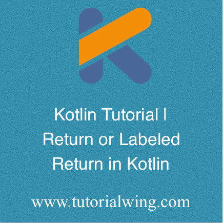Labeled Return or Return in kotlin With Example - Tutorialwing