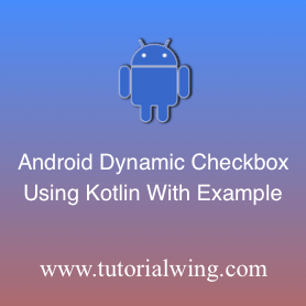 Create An Android Checkbox Programmatically in Kotlin - Tutorialwing