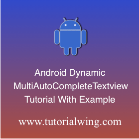 Create An Android MultiAutoCompleteTextview Programmatically in Android - Tutorialwing