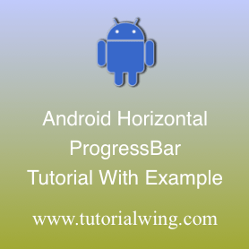 Android Horizontal ProgressBar Tutorial With Example - Tutorialwing