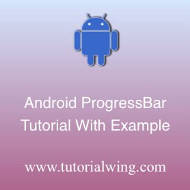 Android ProgressBar Tutorial With Example - Tutorialwing