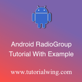 Android Radio Group Tutorial With Example - Tutorialwing