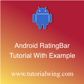 Android RatingBar Tutorial With Example - Tutorialwing