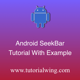 Android SeekBar Tutorial With Example - Tutorialwing