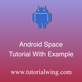 Android Space Tutorial With Example - Tutorialwing