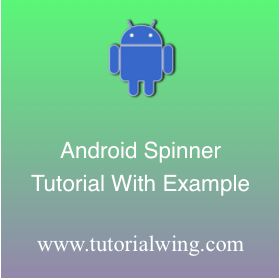 Android Spinner Tutorial With Example - Tutorialwing