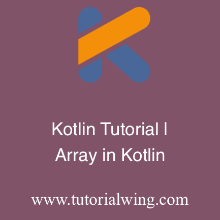 Kotlin Array Tutorials With Examples - Tutorialwing