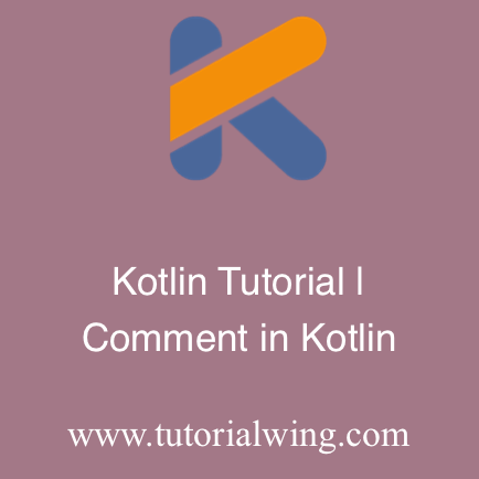 Kotlin Comment Tutorial With Example - Tutorialwing
