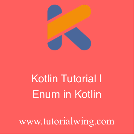 Kotlin Enum Class Tutorial With Example - Tutorialwing