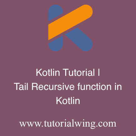 Kotlin Tail Recursive Function Tutorial With Example - Tutorialwing