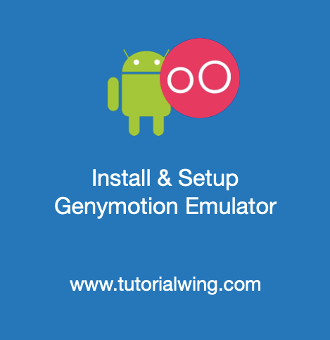 Run or Debug Android App Using Genymotion Emulator - Tutorialwing