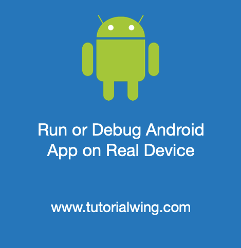 Run Or Debug Android App Using Real Device With Example - Tutorialwing