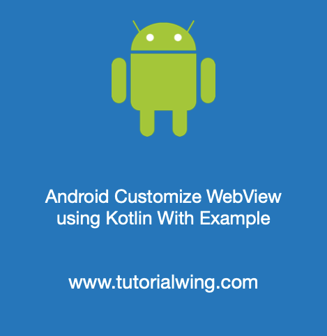 Customize WebView Using Kotlin With Example - Tutorialwing