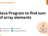 Java Program To Find Sum Of Array Elements Tutorial World