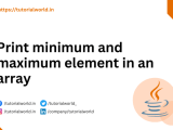 Java Program To Print Minimum And Maximum Element In An Array