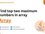 Java Program To Find Top Two Maximum Numbers In Array Tutorial World