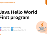 Java Hello World First Program Tutorial World