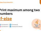 Java Program To Print Maximum Among Two Numbers Tutorial World