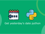 4 Easy Ways In Python To Get Yesterday Date Tutor Python